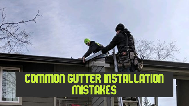 Common Gutter Installation Mistakes - Snugs Services
