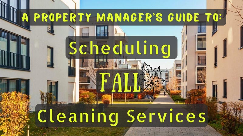 A Property Manager’s Guide To: Scheduling Fall Cleaning Services
