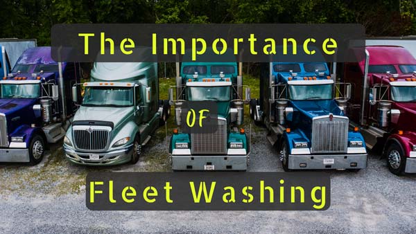 The Importance Of Picking A High Quality Fleet Washing Service