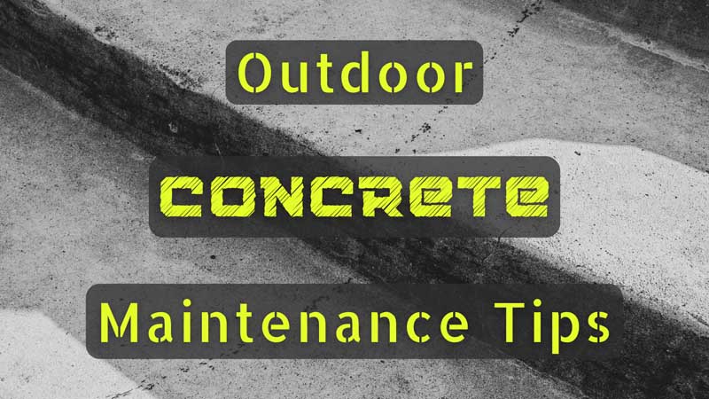 Outdoor Concrete Maintenance Tips - Snugs Services