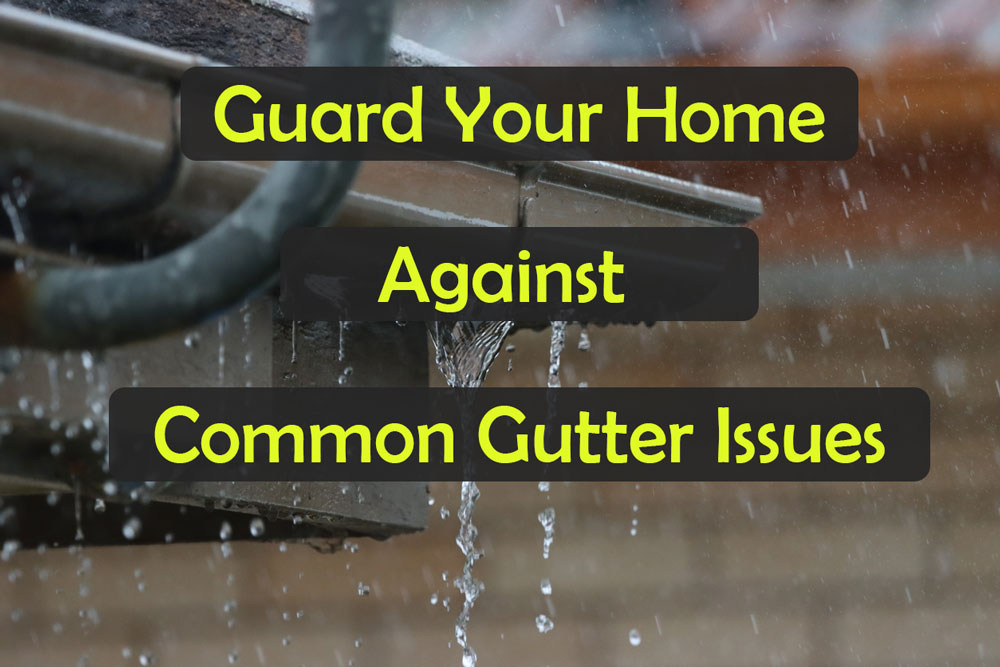 Guard Your Home Against Common Gutter Issues